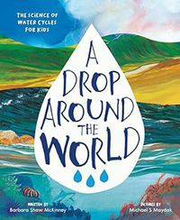 A Drop Around the World: The Science of the Water Cycle – daileybreadbooks