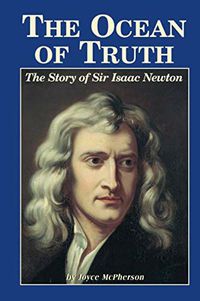 The Ocean of Truth: The Story of Sir Isaac Newton – daileybreadbooks